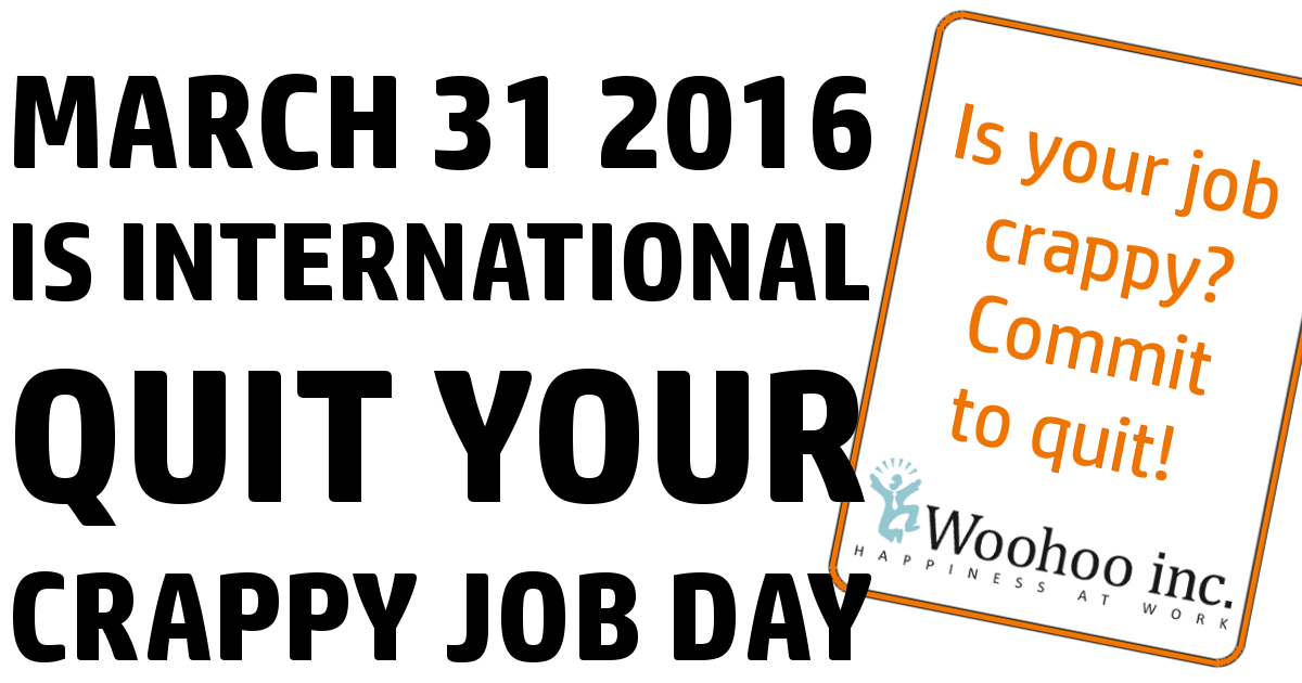 TODAY is International Quit Your Crappy Job Day. Happy quitting! – The ...